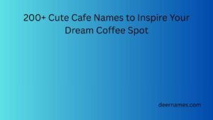 200+ Cute Cafe Names to Inspire Your Dream Coffee Spot - Deer Names