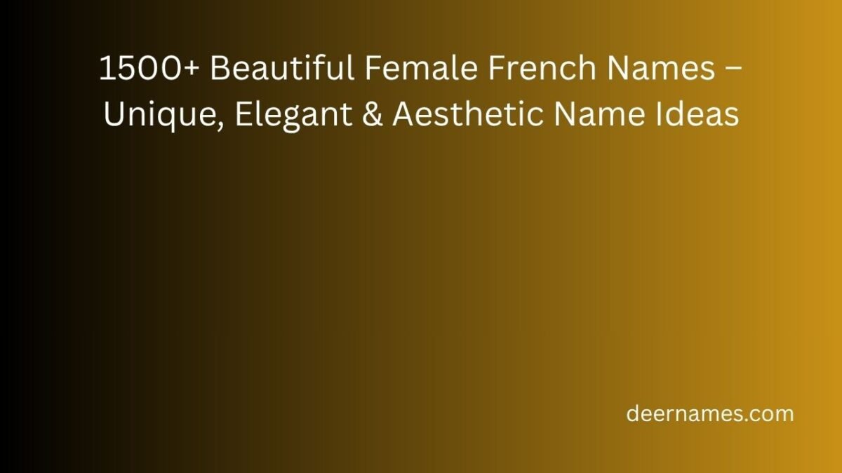 1500+ Beautiful Female French Names – Unique, Elegant & Aesthetic Name ...