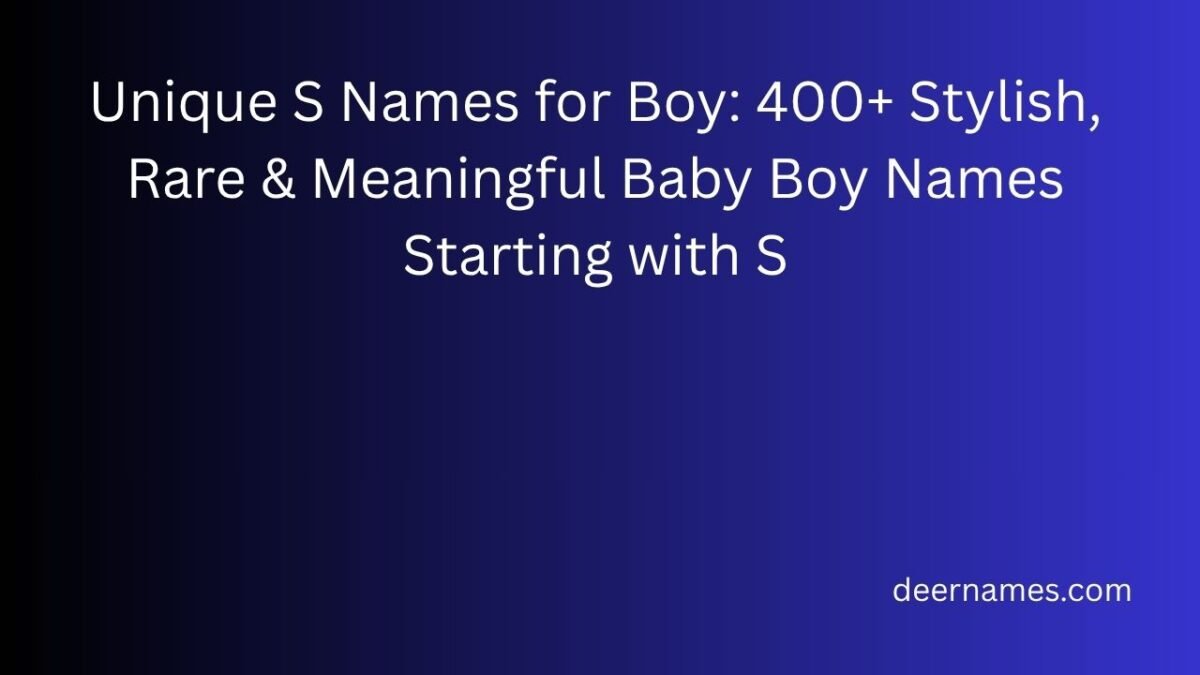 Unique S Names for Boy: 400+ Stylish, Rare & Meaningful Baby Boy Names ...