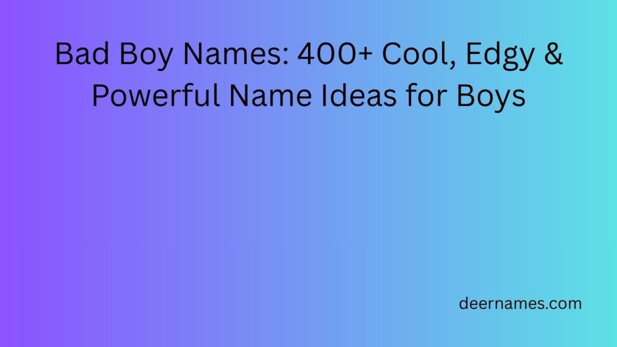 Bad Boy Names: 400+ Cool, Edgy & Powerful Name Ideas for Boys